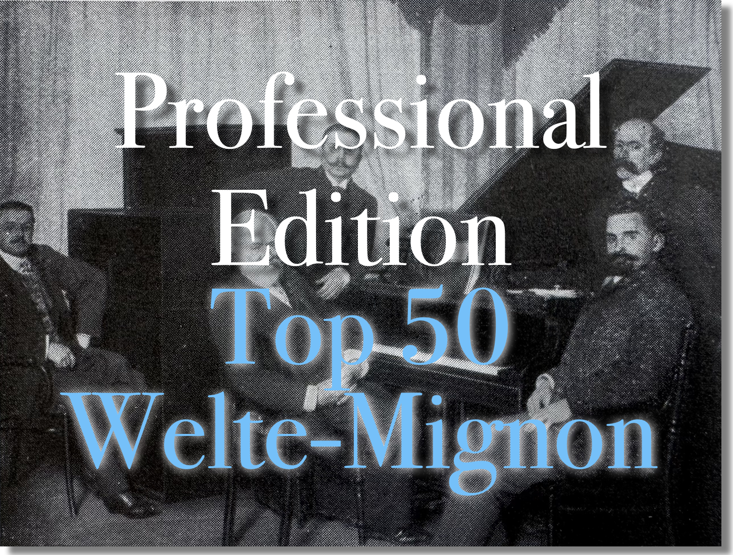 4 PROFESSIONAL MIDI EDITION TOP 50 WELTE-MIGNON - faszinationpianola